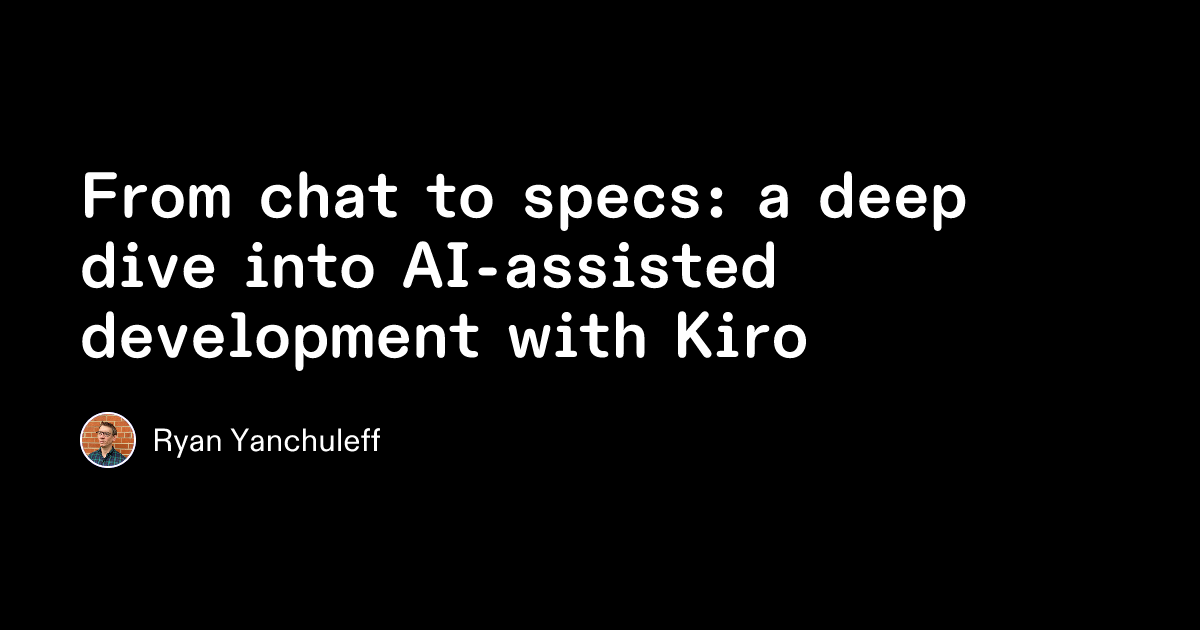 From chat to specs: a deep dive into AI-assisted development with Kiro - Kiro