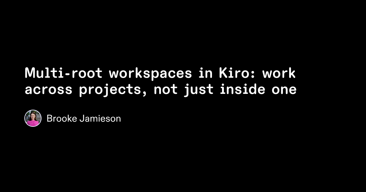 Multi-root Workspaces in Kiro: Work Across Projects, Not Just Inside One - Kiro
